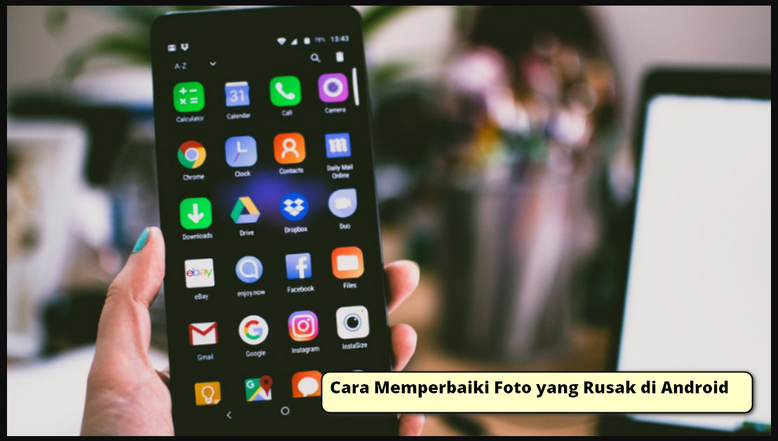 Cara Memperbaiki Foto Yang Rusak Di Android Dalchaebi